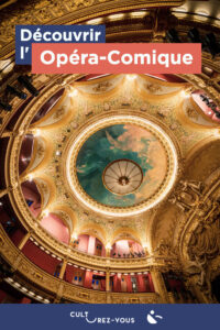 Guide pratique pour découvrir l’Opéra-Comique